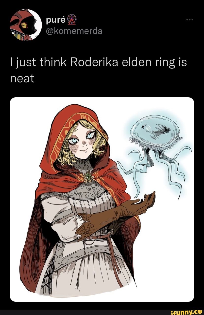 3) pure I just think Roderika elden ring is neat - iFunny
