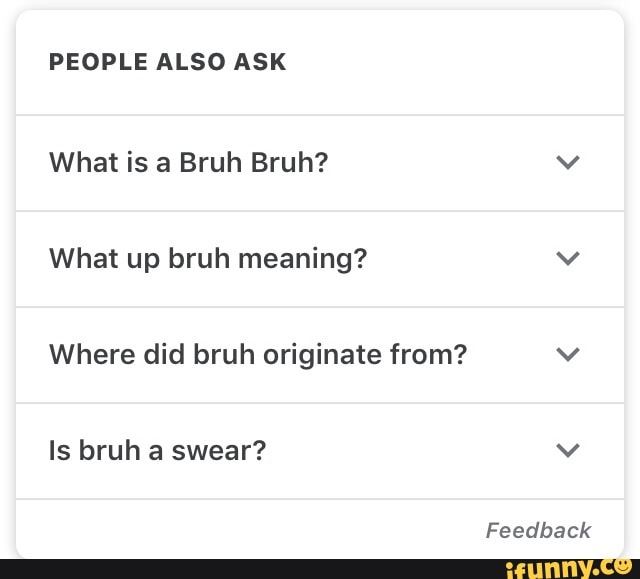 PEOPLE ALSO ASK What bruh meaning? v Where did bruh originate from? v ...