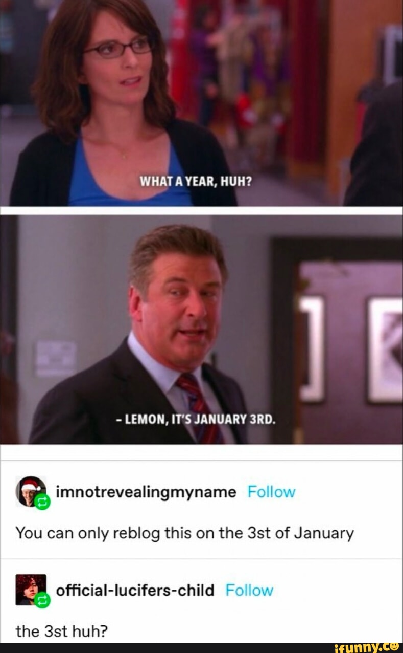 WHAT A YEAR, HUH? LEMON, IT'S JANUARY You can only reblog this on the ...