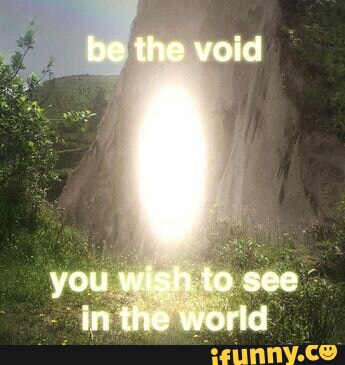 Void memes. Best Collection of funny Void pictures on iFunny