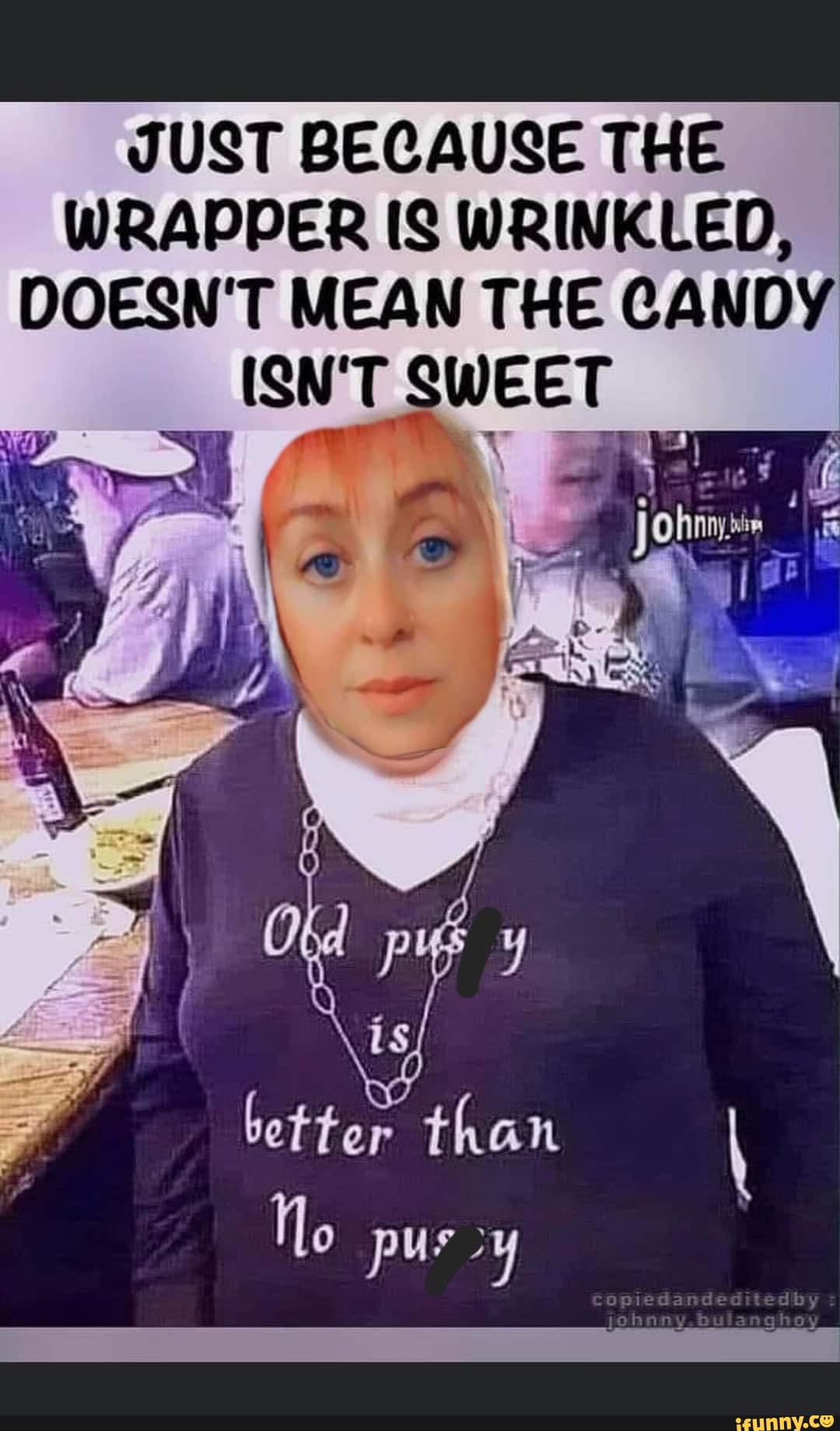 JUST BECAUSE THE WRAPPER IS WRINKLED, DOESN'T MEAN THE CANDY ISN'T ...