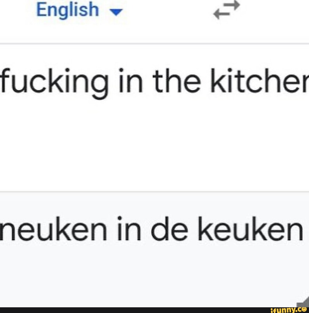 English fucking in the kitcher neuken in de keuken - iFunny