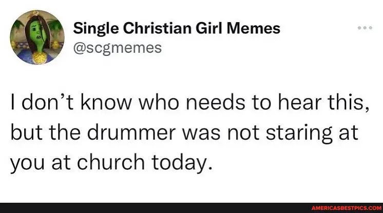 Single Christian Girl Memes I don't know who needs to hear this, but ...
