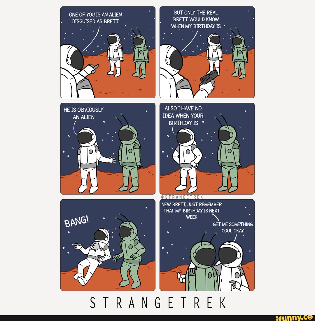 SUS - ONE OF YOU IS AN ALIEN DISGUISED AS BRETT HE IS OBVIOUSLY AN ...