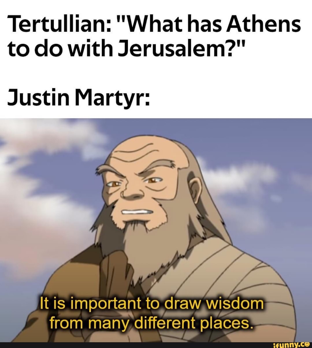 Tertullian: "What has Athens to do with Jerusalem?" Justin Martyr: It ...