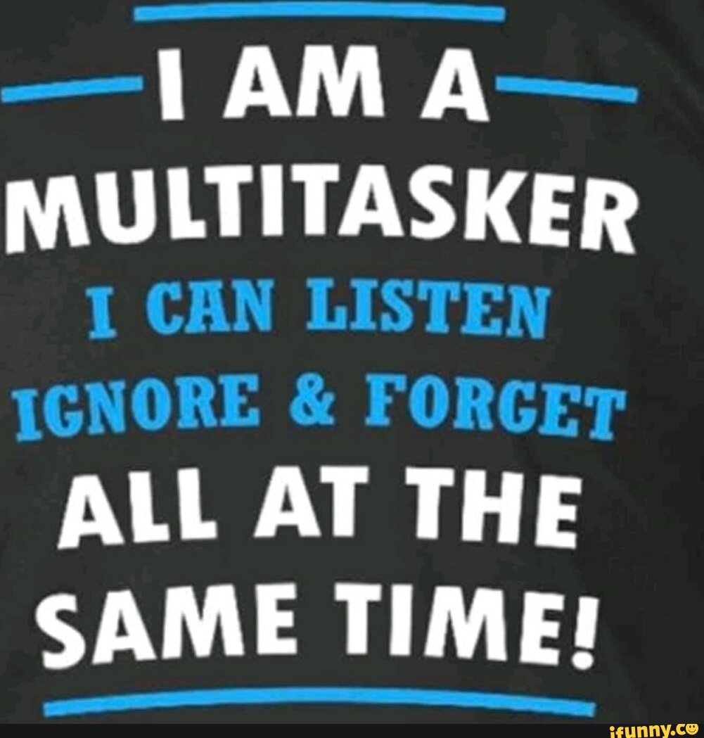 Multitasker memes. Best Collection of funny Multitasker pictures on iFunny