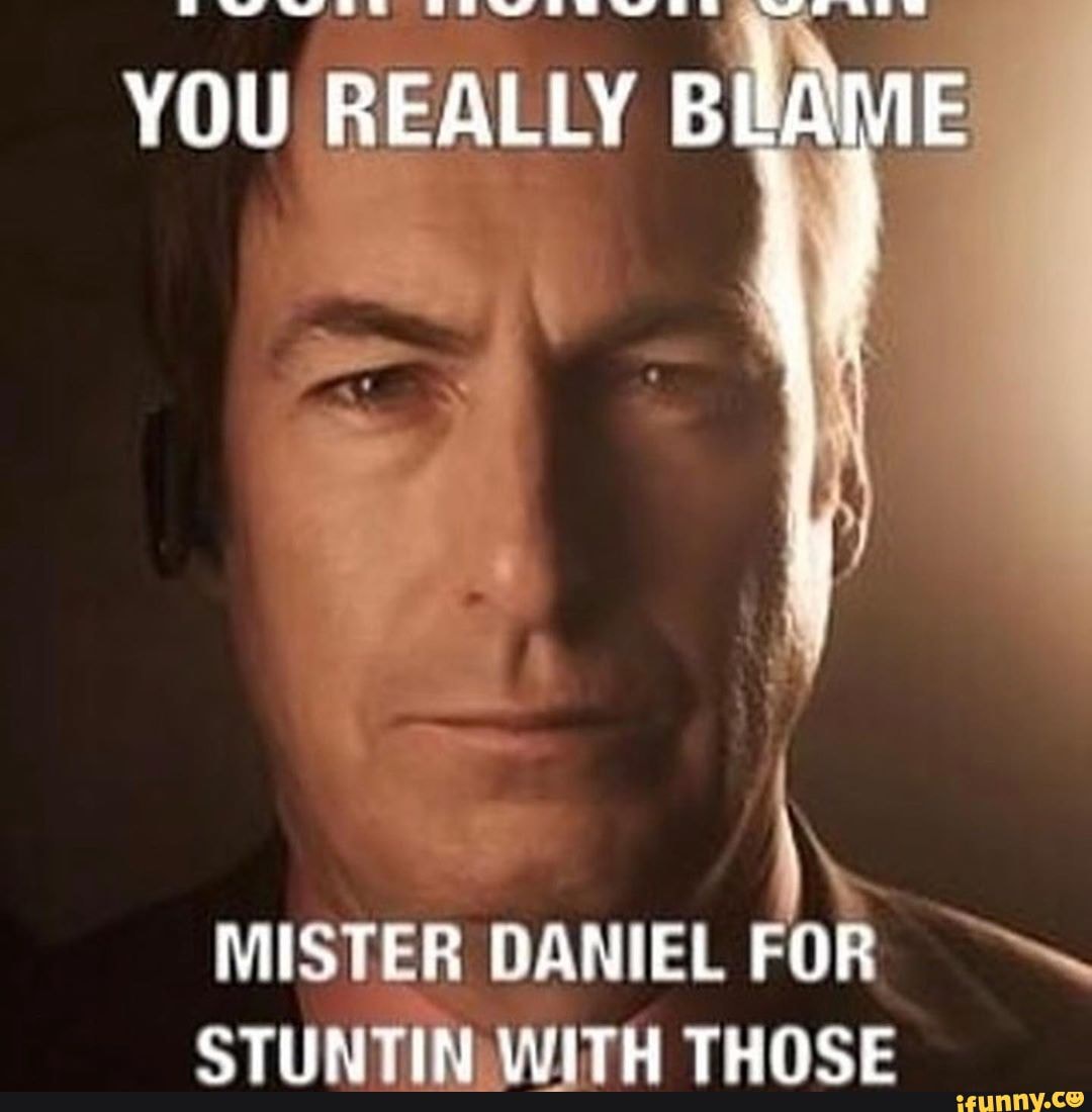 YOU REALLY MISTER DANIEL FOR CTIINTIANU WITH THOCE - iFunny