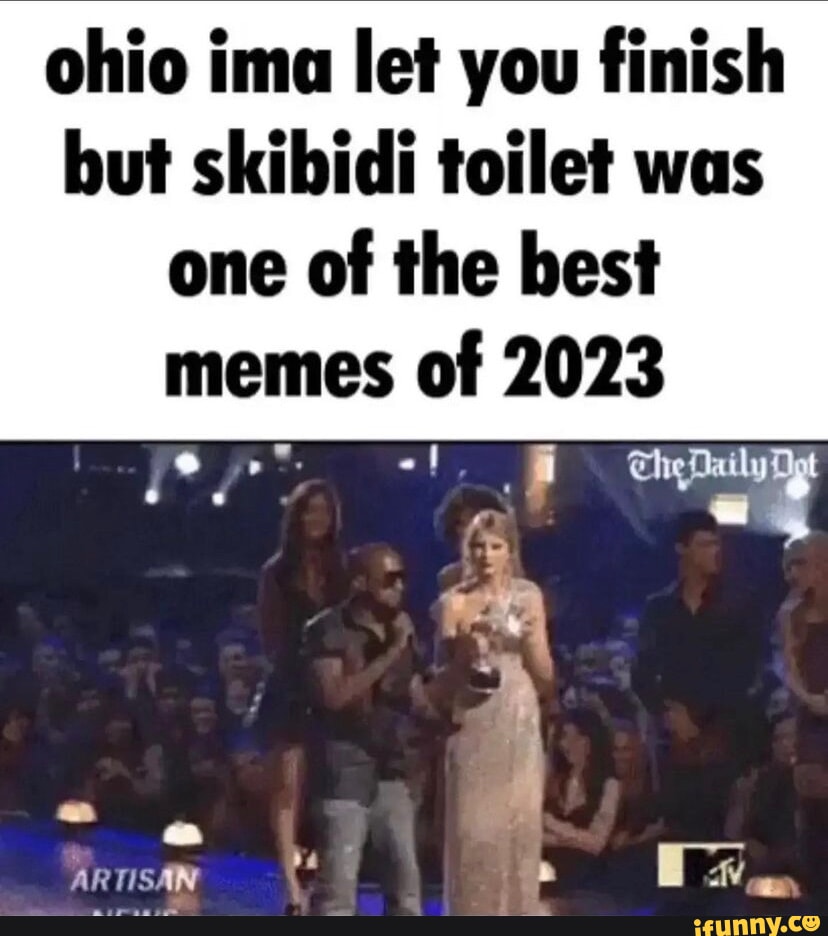 Ohio ima let you finish but skibidi toilet was one of the best memes of 2023 ARTISAN - iFunny