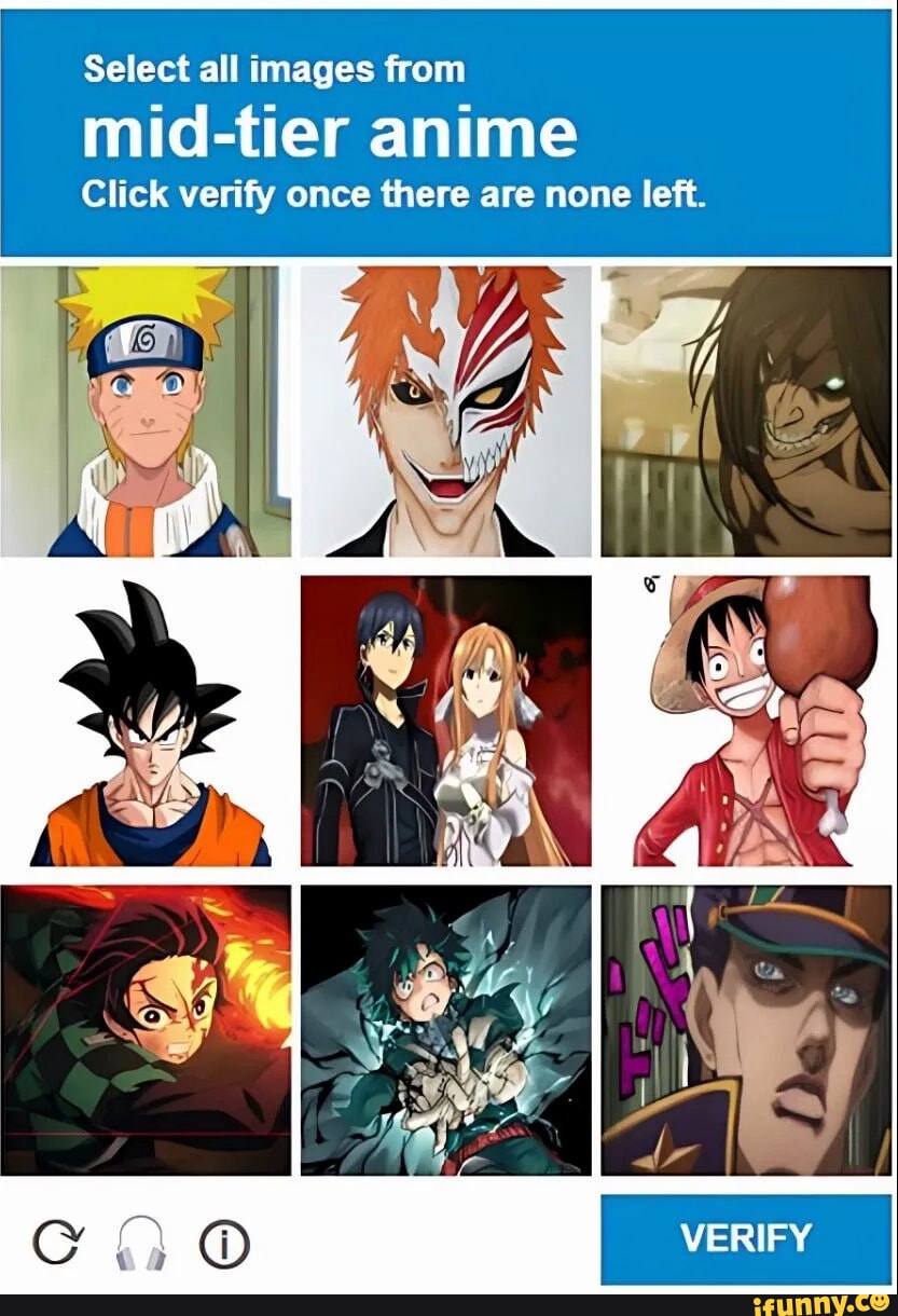 Select all images from mid-tier anime Click verify once there are none ...