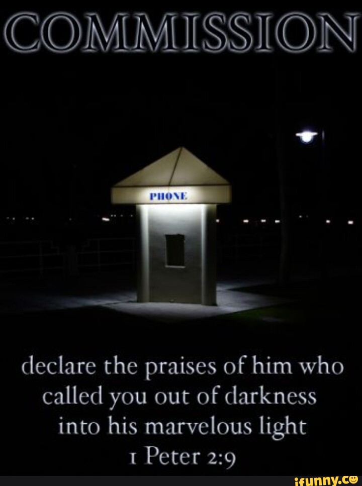 COMMISSION declare the praises of him who called you out of darkness ...