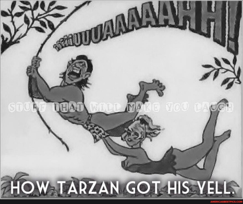 HOW TARZAN GOT HIS YELL. - America’s best pics and videos