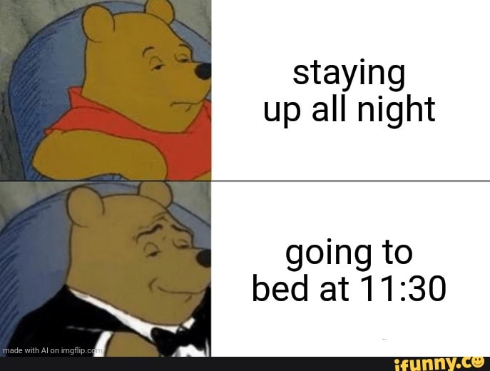 Staying up all night going to bed at - iFunny