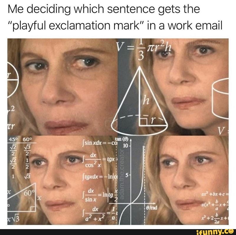 Me deciding which sentence gets the "playful exclamation mark" in a ...