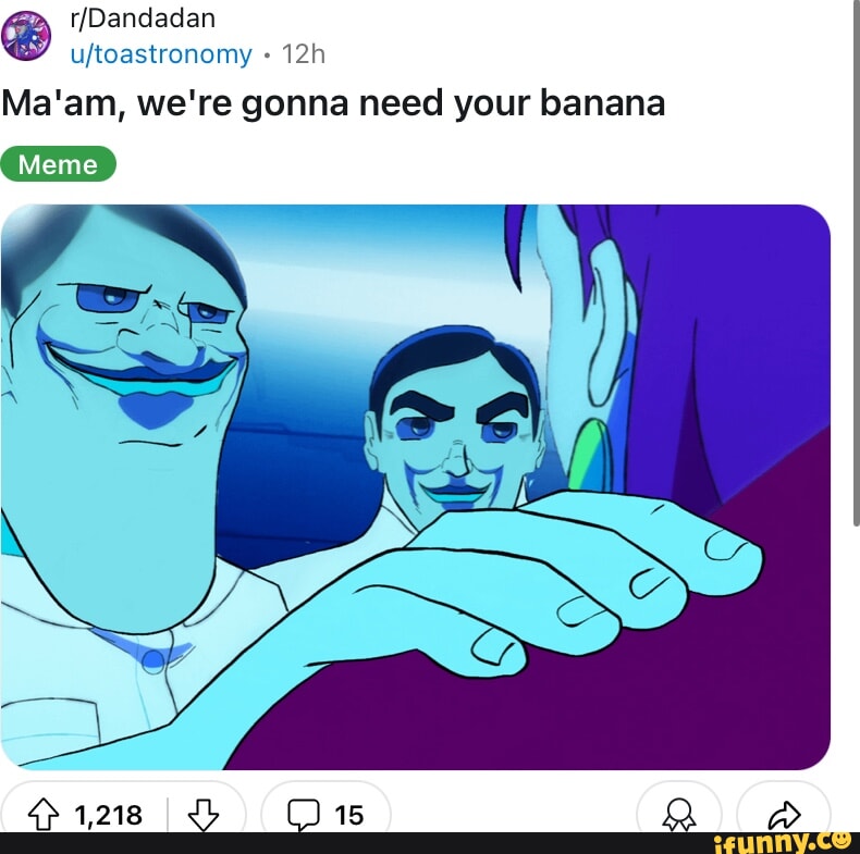 Ma'am, we're gonna need your banana wftoastronomy Meme - iFunny