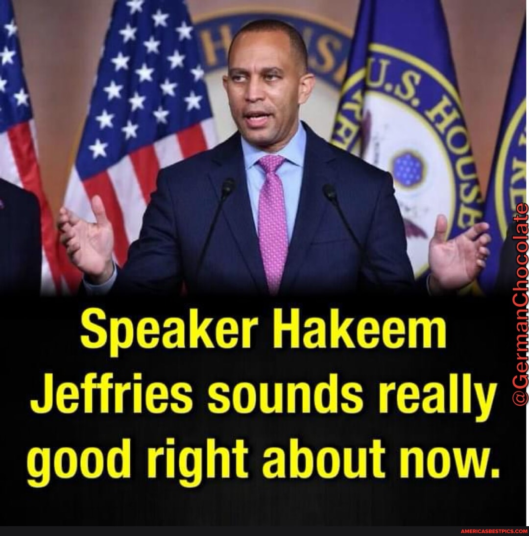 Speaker Hakeem Jeffries sounds really good right about now. - America’s ...