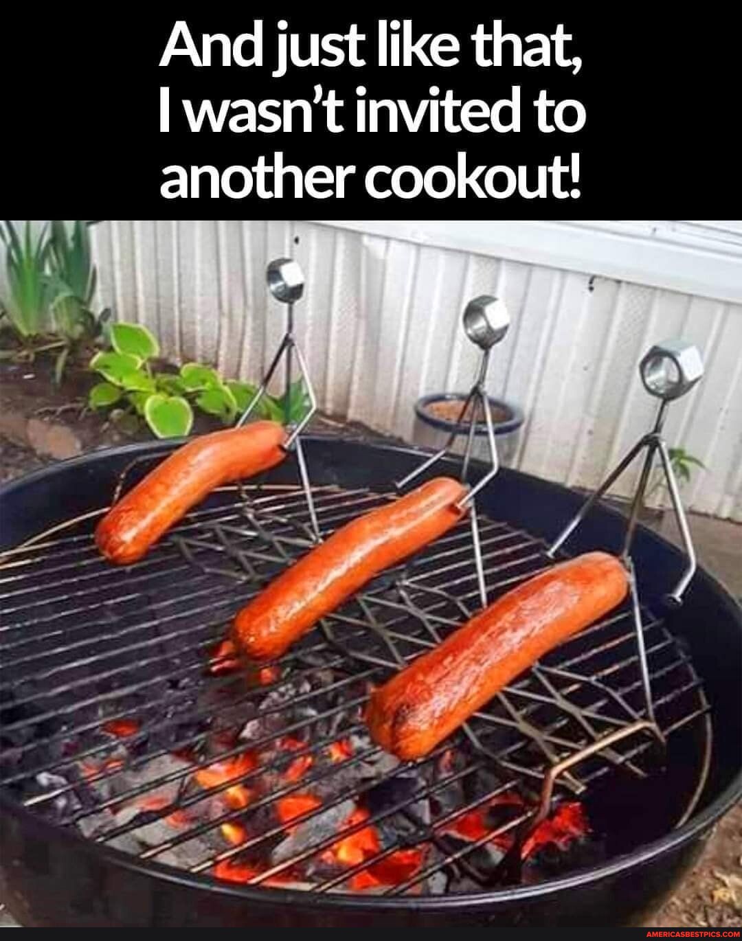 N/A - And just like that, I wasn't invited to another cookout ...
