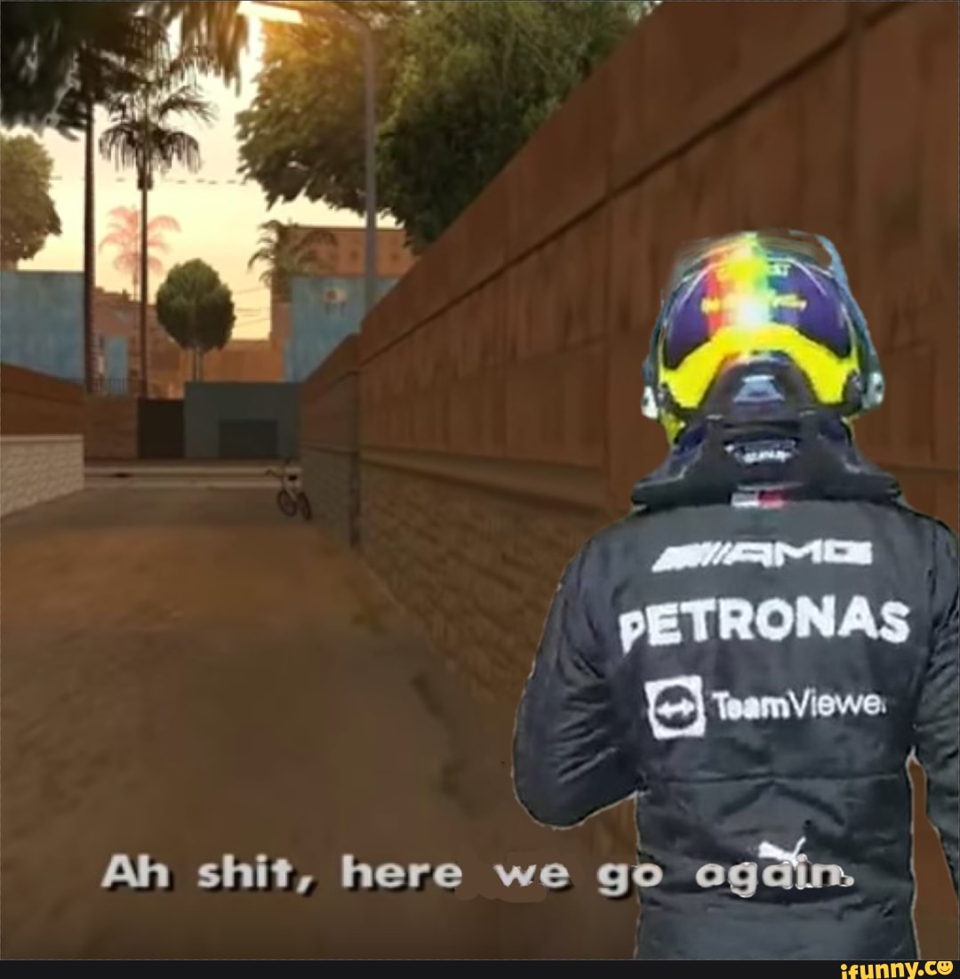 PETRONAS TeamViewe: Ah shit, here we go - iFunny PETRONAS TeamViewe: Ah shit, here we go - iFunny