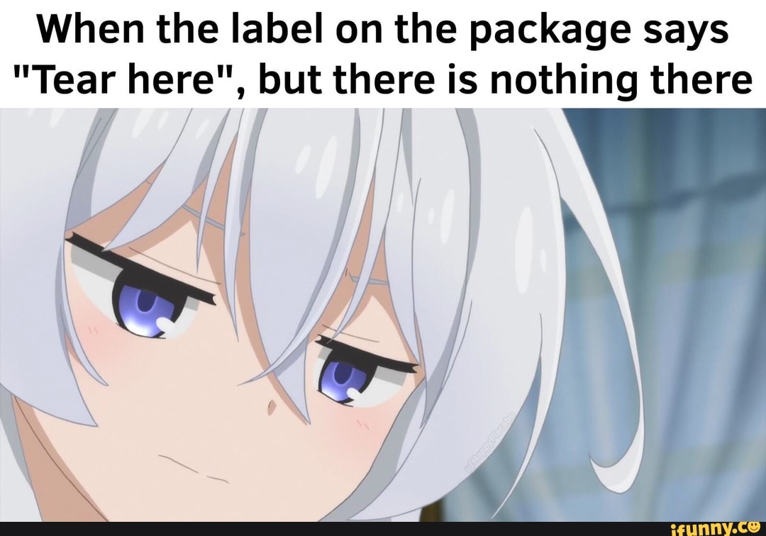 When the label on the package says "Tear here", but there is nothing ...