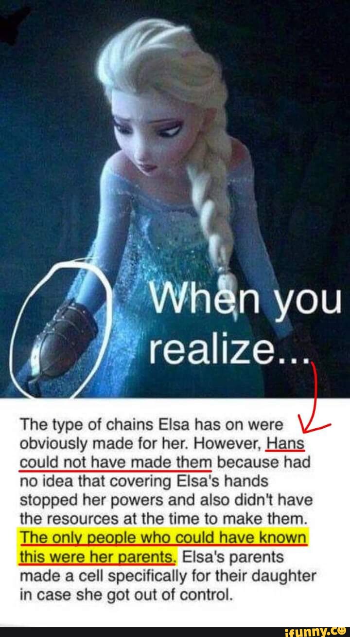 You realize... The type of chains Elsa has on were obviously made for ...
