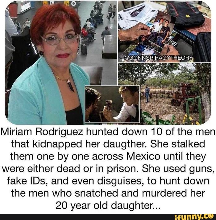 Miriam Rodriguez hunted down 10 of the men that kidnapped her daugther ...