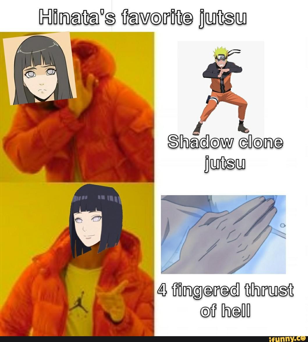 Hinata's favorite jutsu Shadow clone jutsu fingered thrust of hell - iFunny