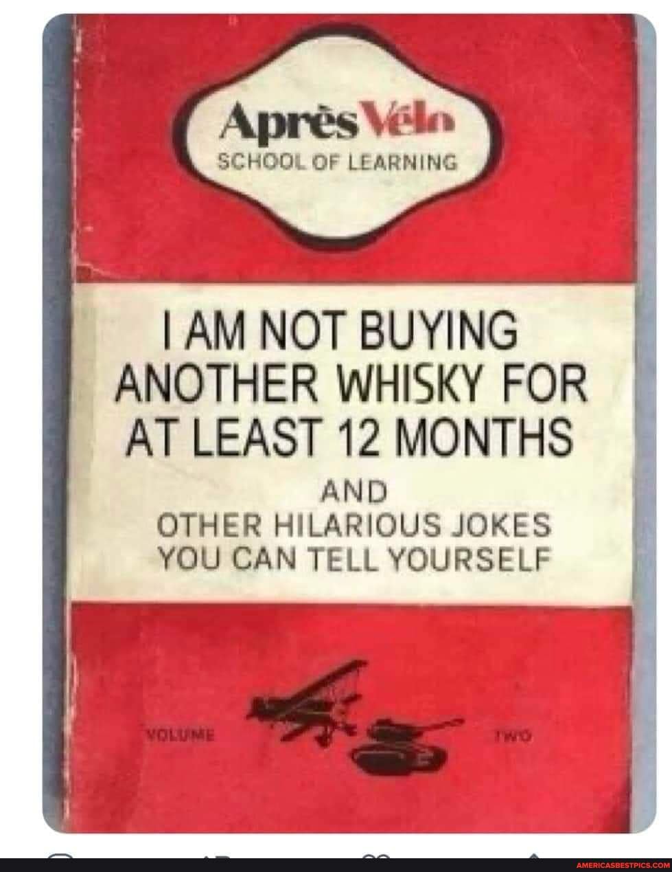 Apres Velo SCHOOL OF LEARNING I AM NOT BUYING ANOTHER WHISKY FOR AT ...