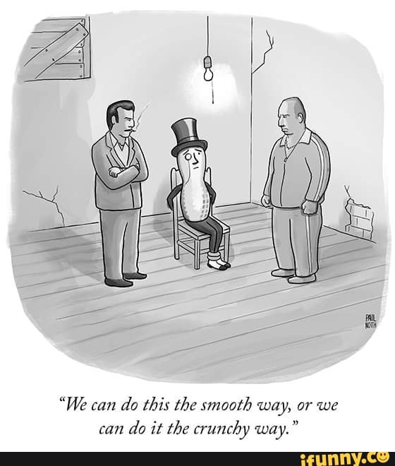 "We can do this the smooth way, or we can do it the crunchy way." - iFunny