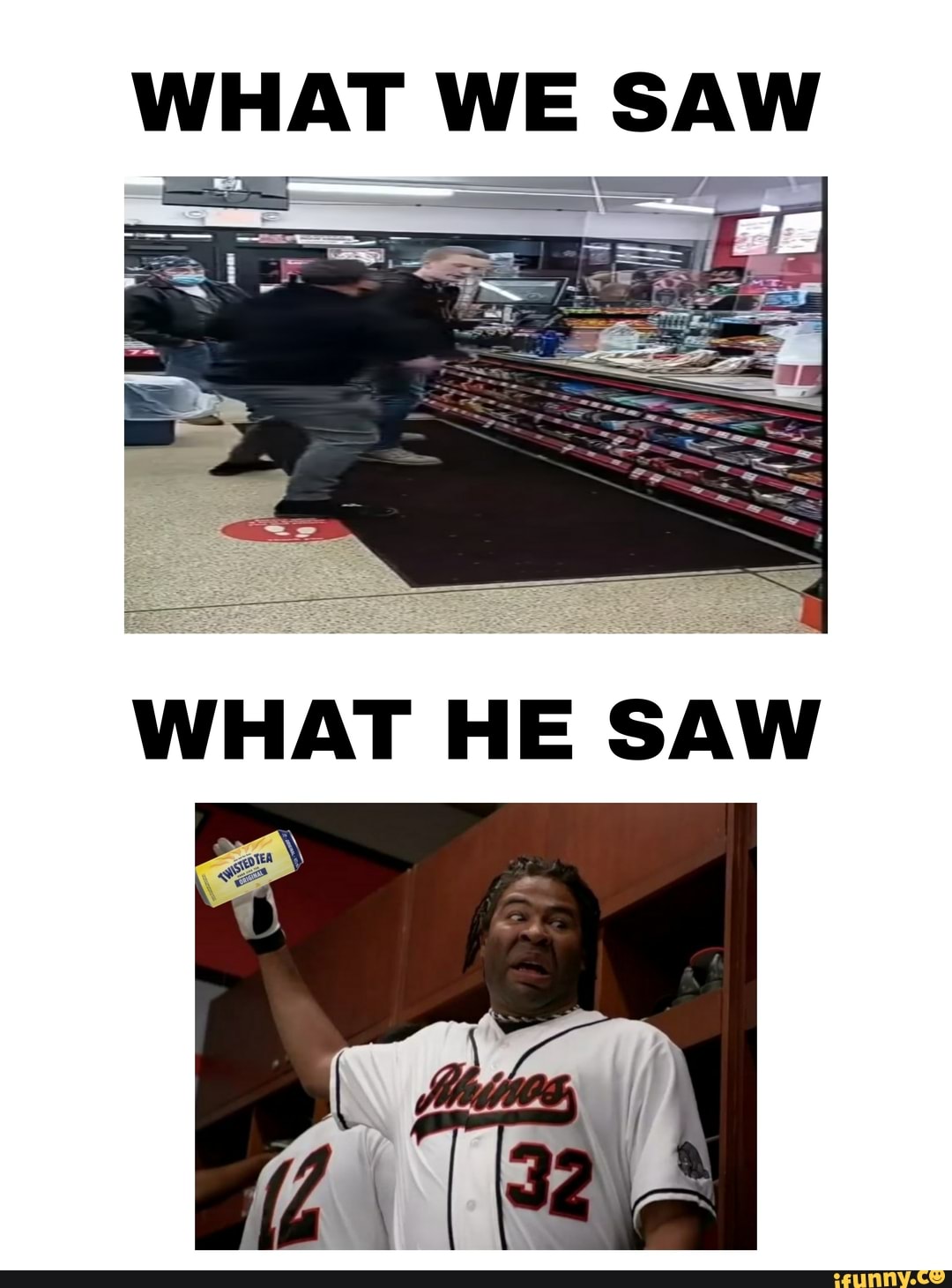WHAT WE SAW WHAT HE SAW - iFunny