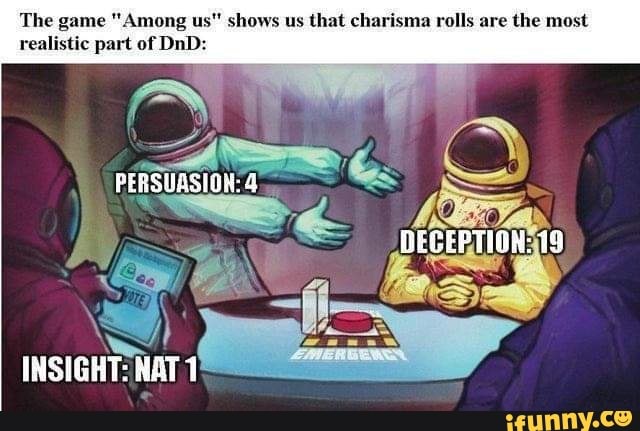The game "Among us" shows us that charisma rolls are the most realistic ...