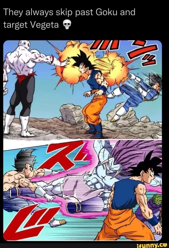 They always skip past Goku and target Vegeta - iFunny