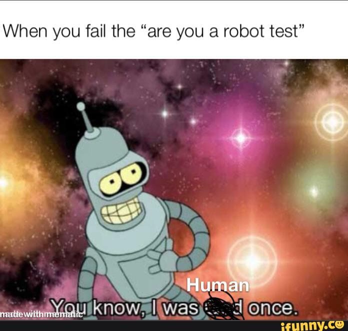 When you fail the “are you a robot test" - iFunny