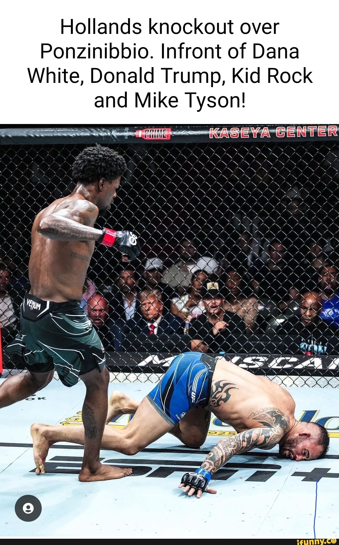 Hollands knockout over Ponzinibbio. Infront of Dana White, Donald Trump, Kid Rock and Mike Tyson ...