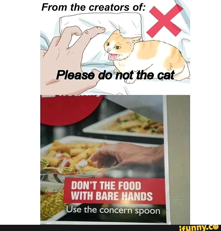 From the creators of: DON'T THE FOOD WITH BARE HANDS Use the concern ...