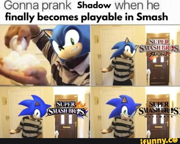 Gonna prank Shadow when he finally becomes playable in Smash - iFunny