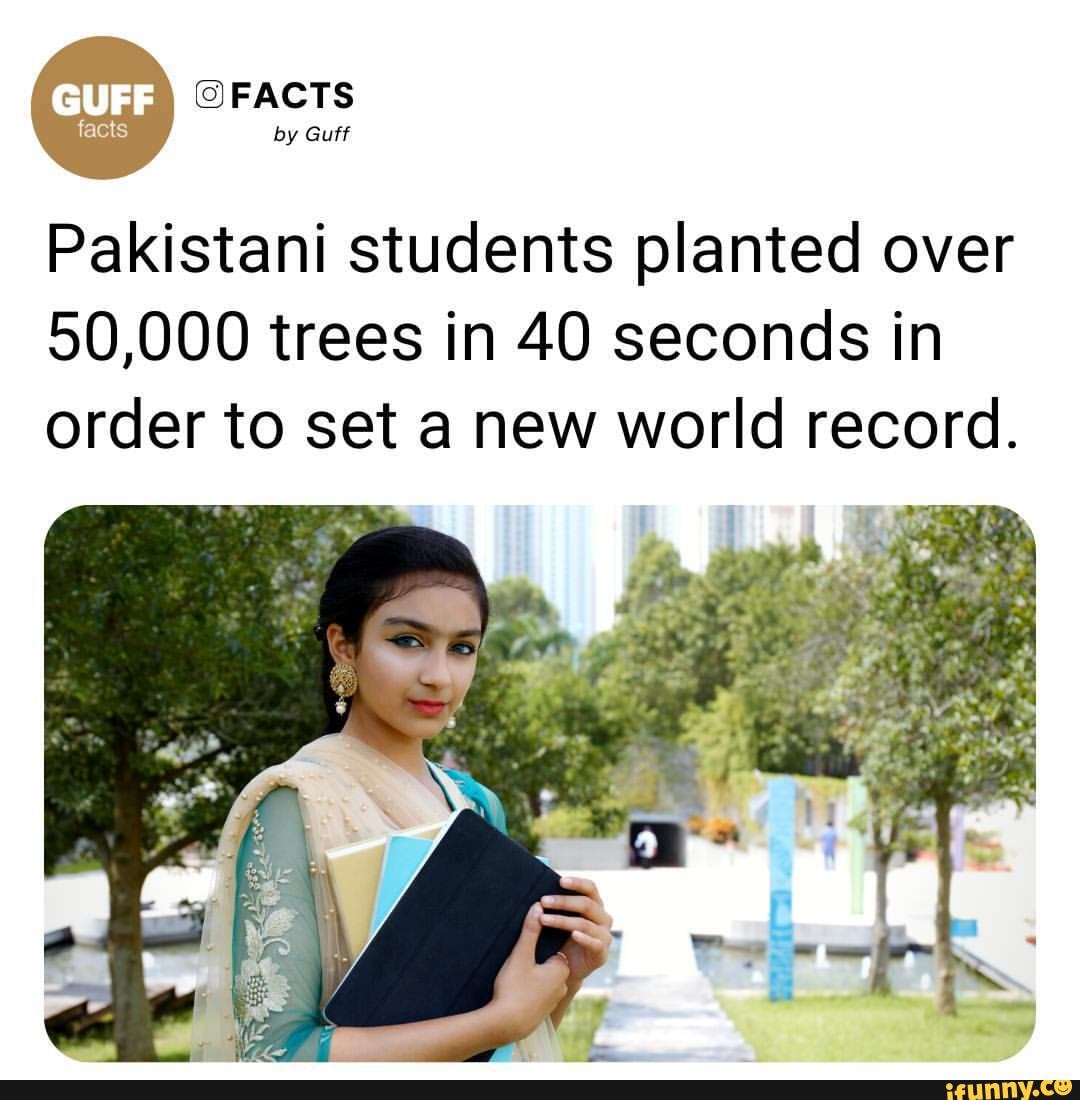 FACTS by Guff Pakistani students planted over 50,000 trees in 40 ...