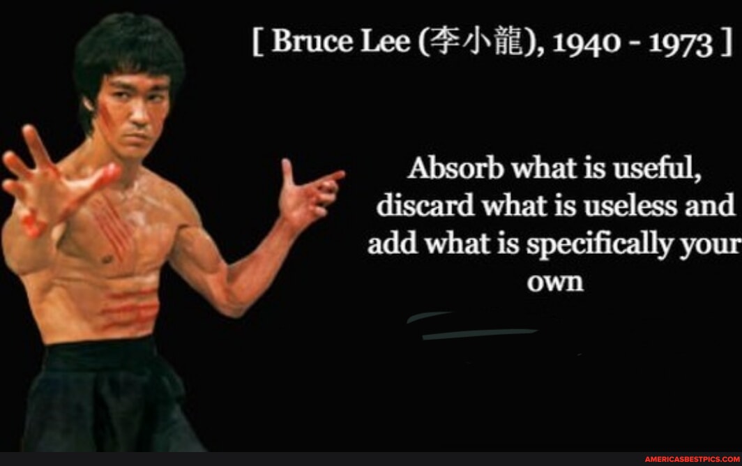 [ Bruce Lee 1940 - 1973 ] Absorb what is useful, discard what is ...