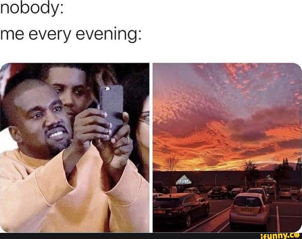Nobody: me every evening: - iFunny