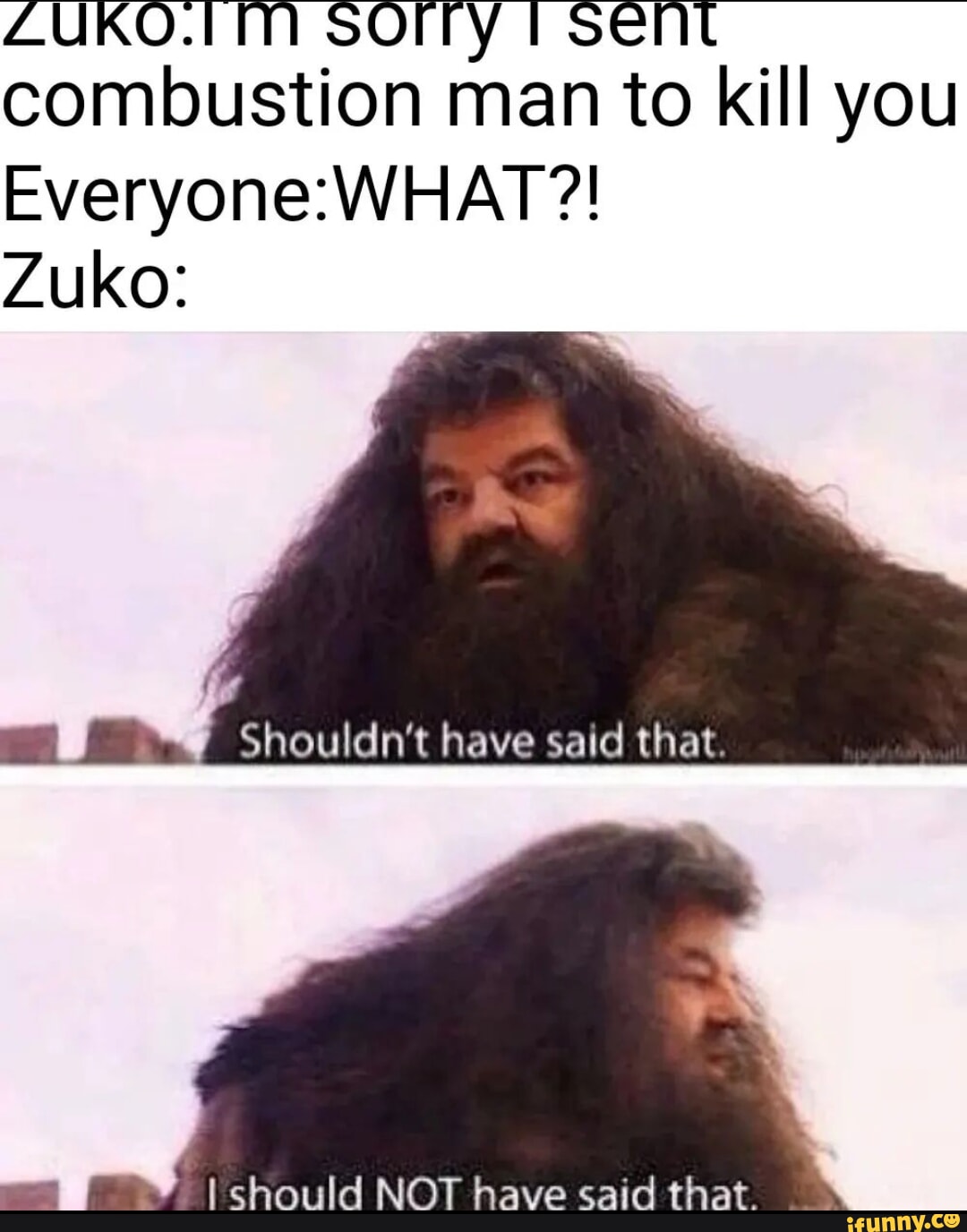 SOT Sent combustion man to kill you Everyone: WHAT?! ZUIKO: Shouldn't ...