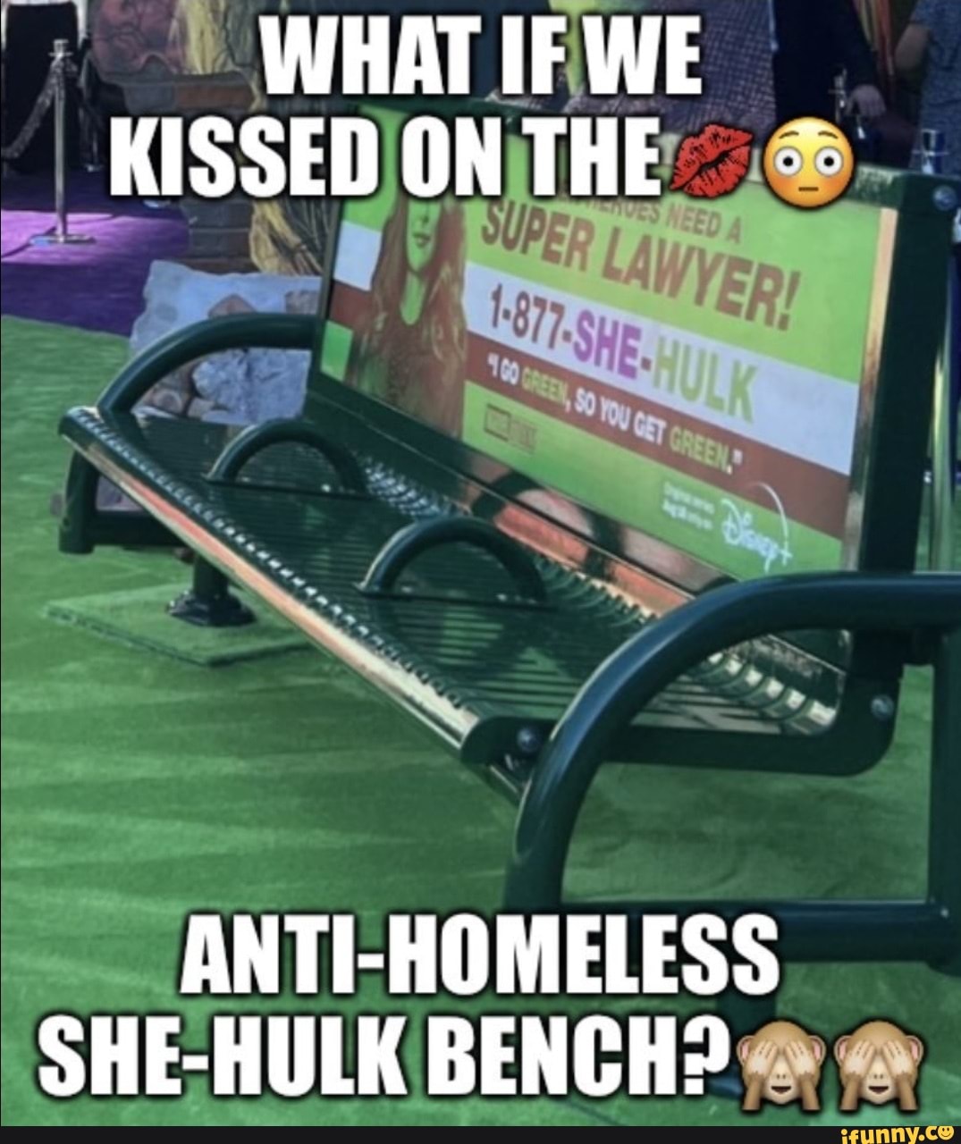 WHAT IF WE KISSED ON THE ANTI-HOMELESS SHE-HULK BENCH? - iFunny