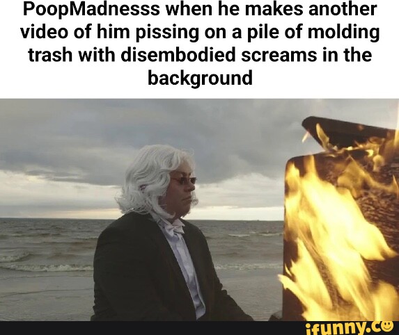 Poopmadnesss memes. Best Collection of funny Poopmadnesss pictures on ...