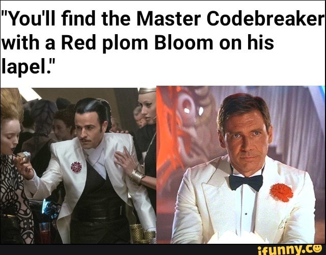 "You'll ﬁnd the Master Codebreaker with a Red plom Bloom on his lapel ...