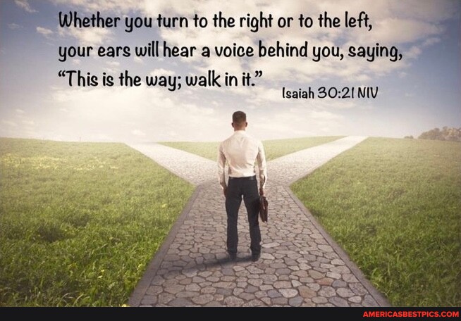 You er turn to the right or to the left, your ears will hear a voice ...