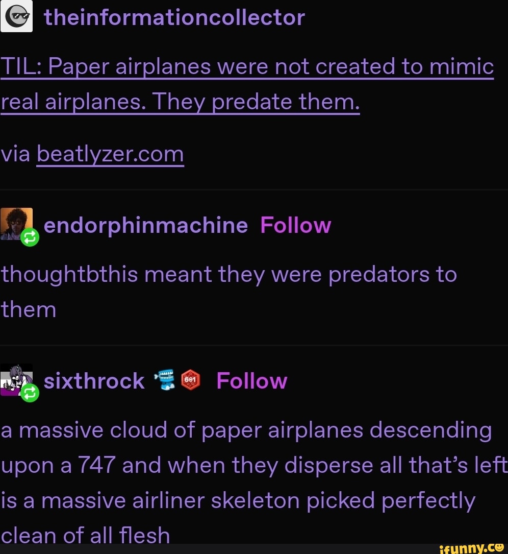 TIL: Paper airplanes were not created to mimic real airplanes. They ...