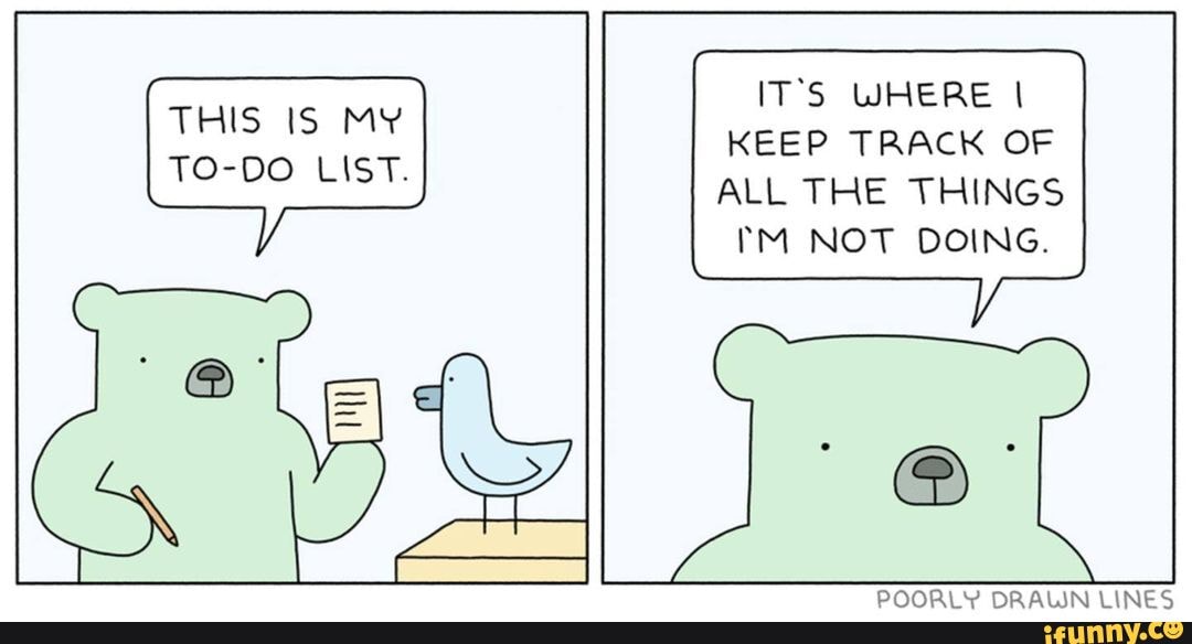 Todolist memes. Best Collection of funny Todolist pictures on iFunny