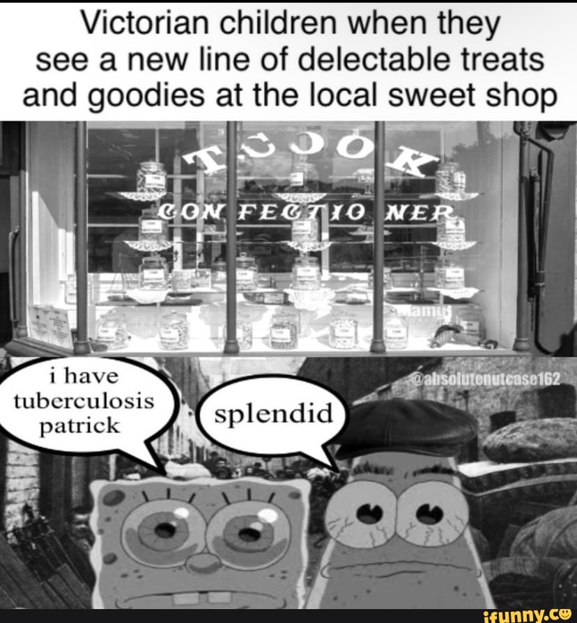 Victorian children when they see a new line of delectable treats and ...