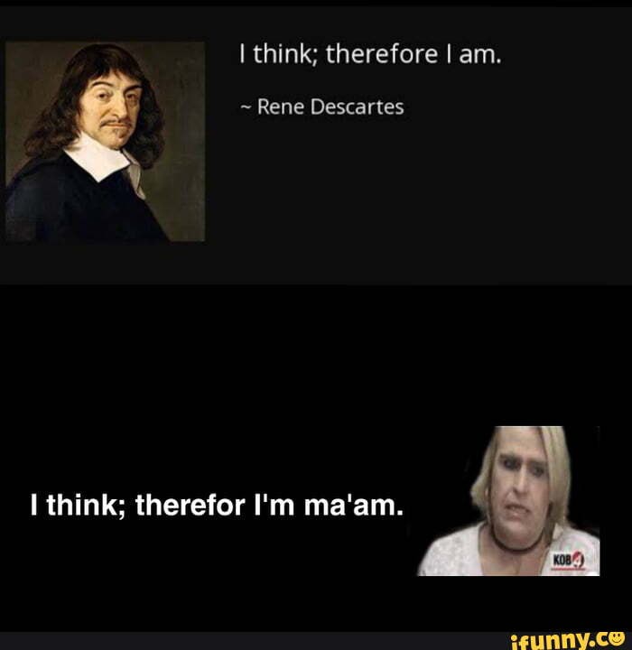 René_descartes memes. Best Collection of funny René_descartes pictures ...