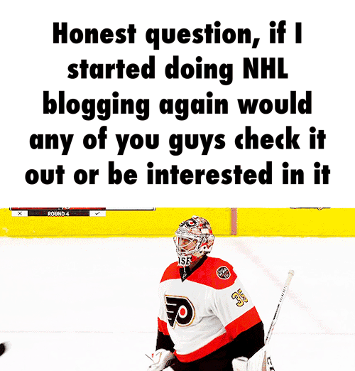 Honest question, if I started doing NHl blogging again would any of you ...