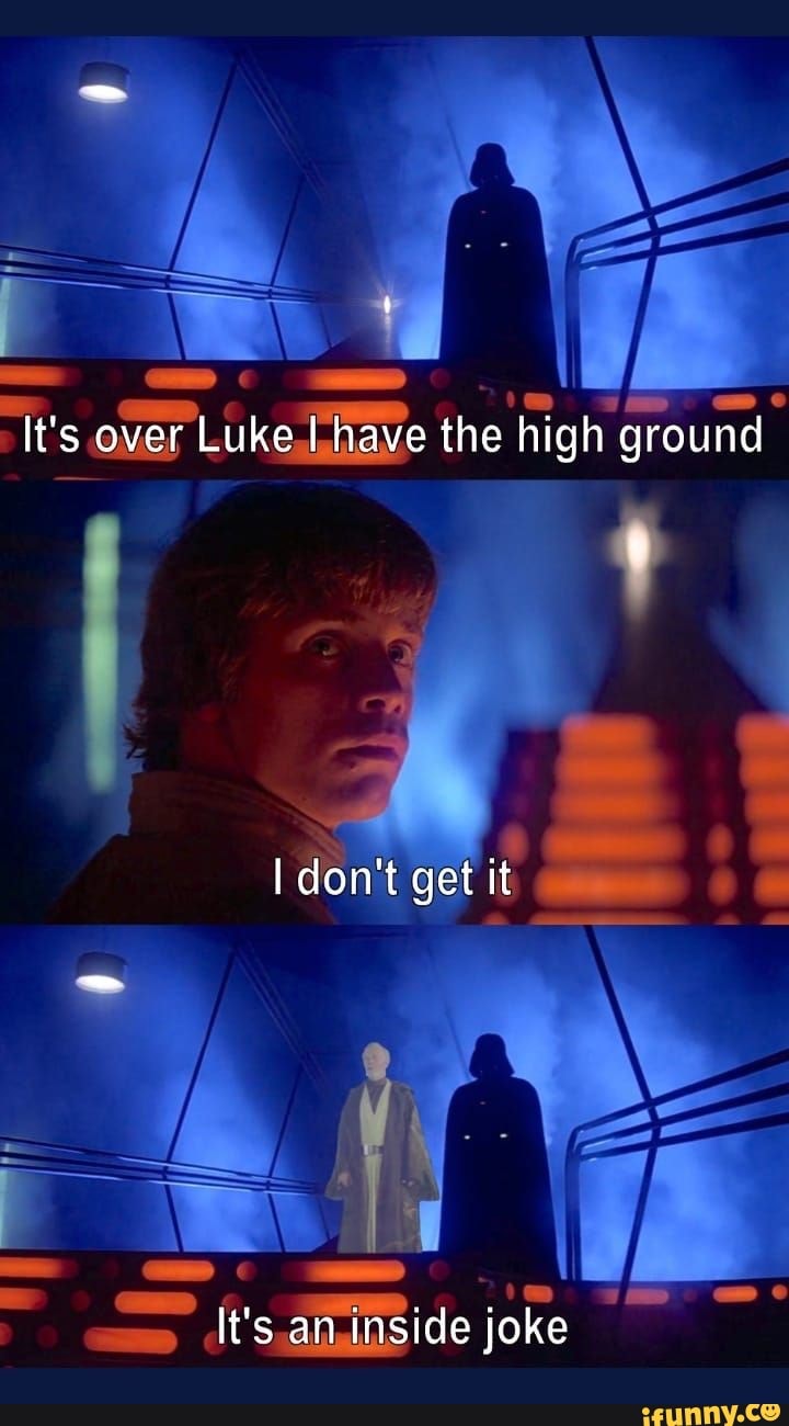 Ape It's over Luke [have the high ground don't get it It's an inside ...