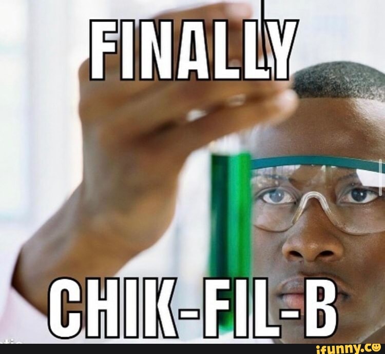 FINALLY GHIK-FIL-B - iFunny