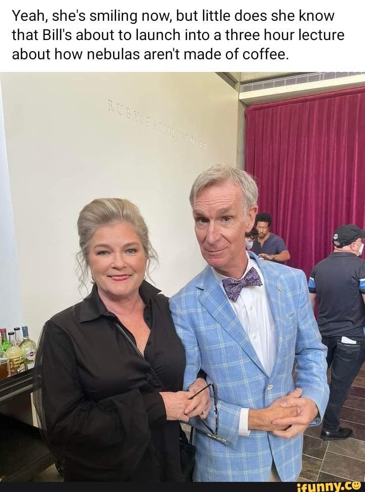 Yeah, she's smiling now, but little does she know that Bill's about to ...